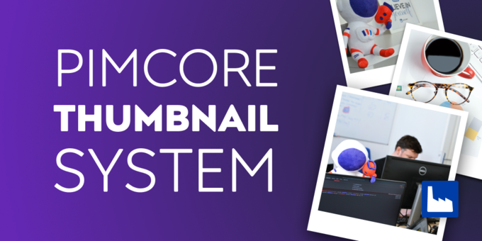 Pimcore Thumbnails: How to use Pimcore's thumbnail system